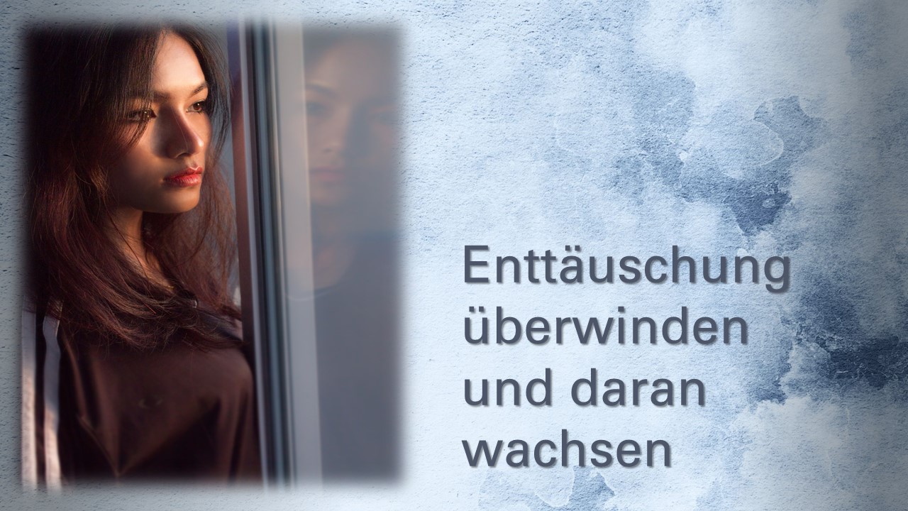 Enttäuschung überwinden und daran wachsen - Lebensfreude-Academy